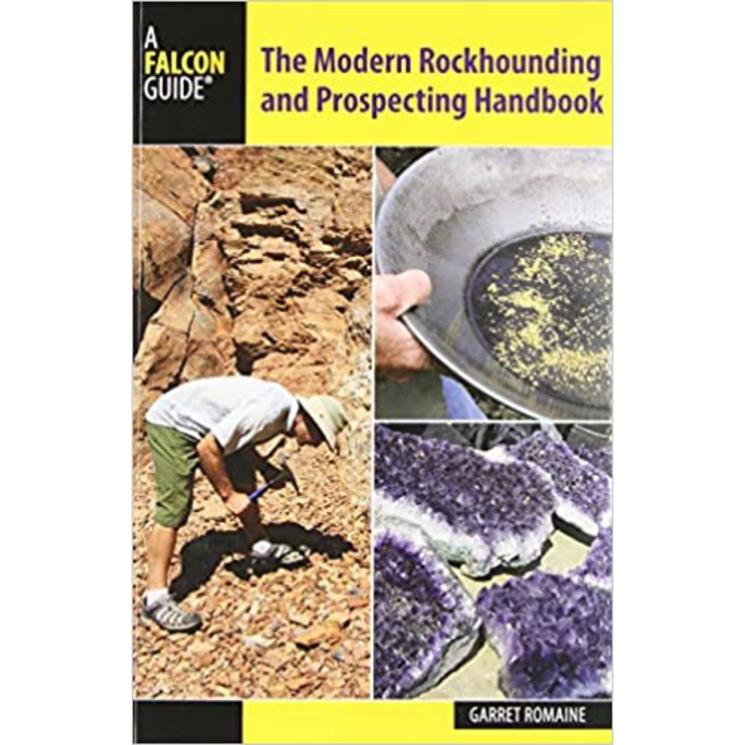 The Modern Rockhounding & Prospecting Handbook- A Falcon Guide ...